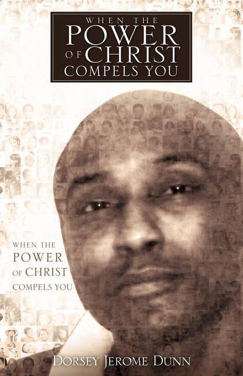When the Power of Christ Compels You (Paperback) by Dorsey Jerome Dunn ...