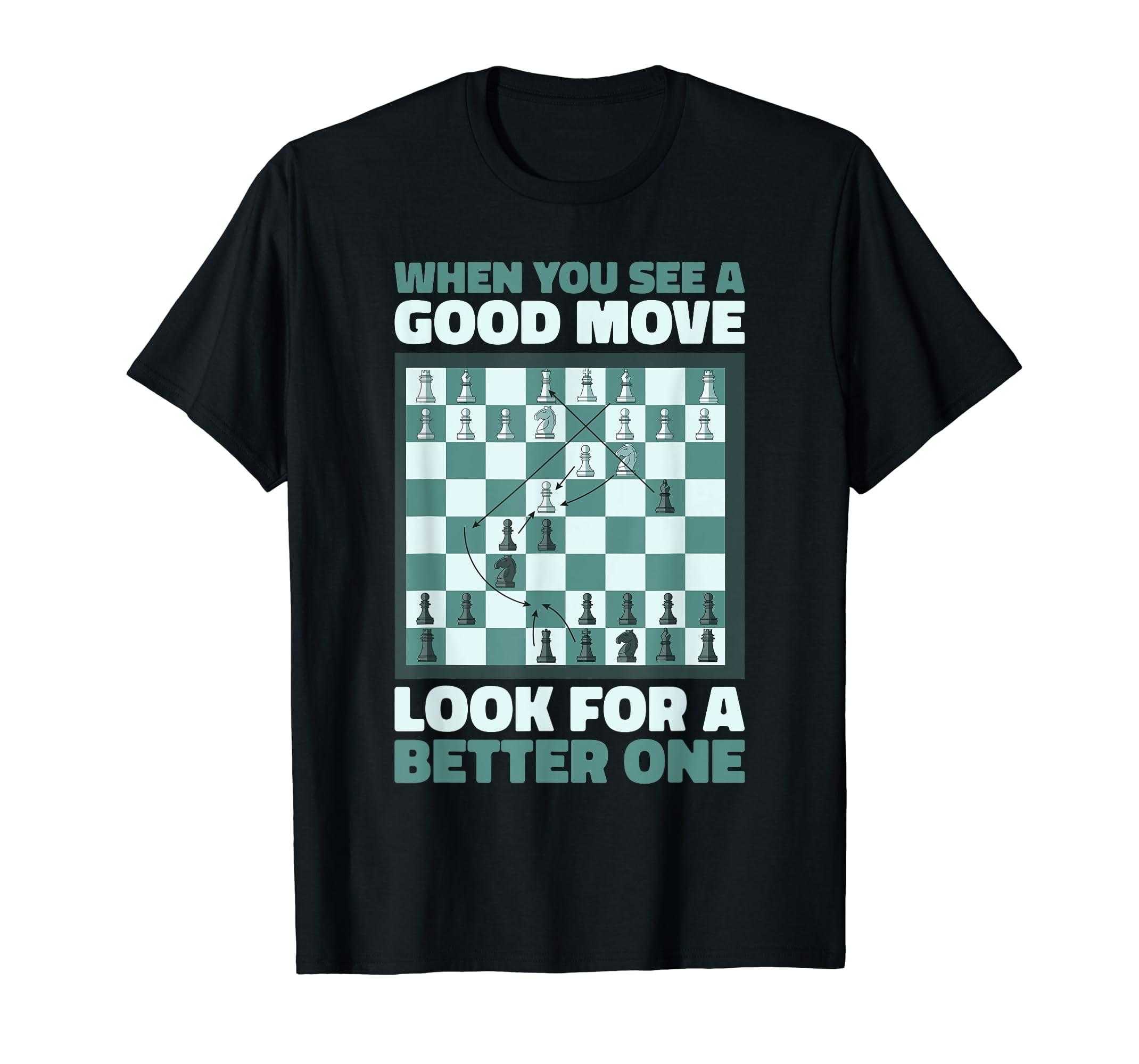 When you see a Good Move Look for a Better One for Chess T-Shirt - Walmart.com