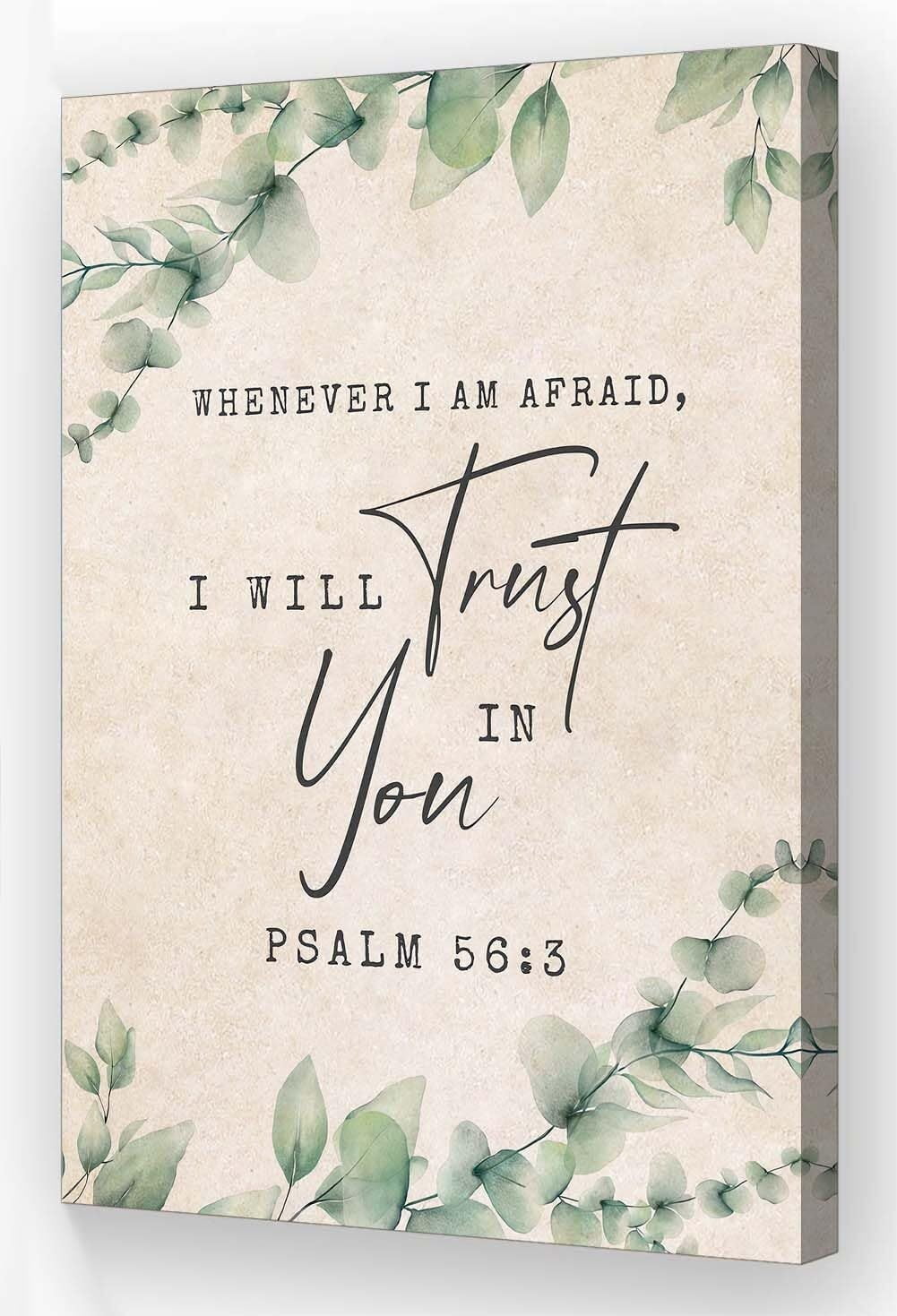 Whenever I Am Afraid I Will Trust In You Psalm 56 3 Bible Scripture ...