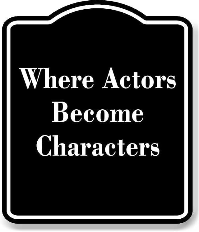 Where Actors Become Characters BLACK Aluminum Composite Sign 15''x18 ...