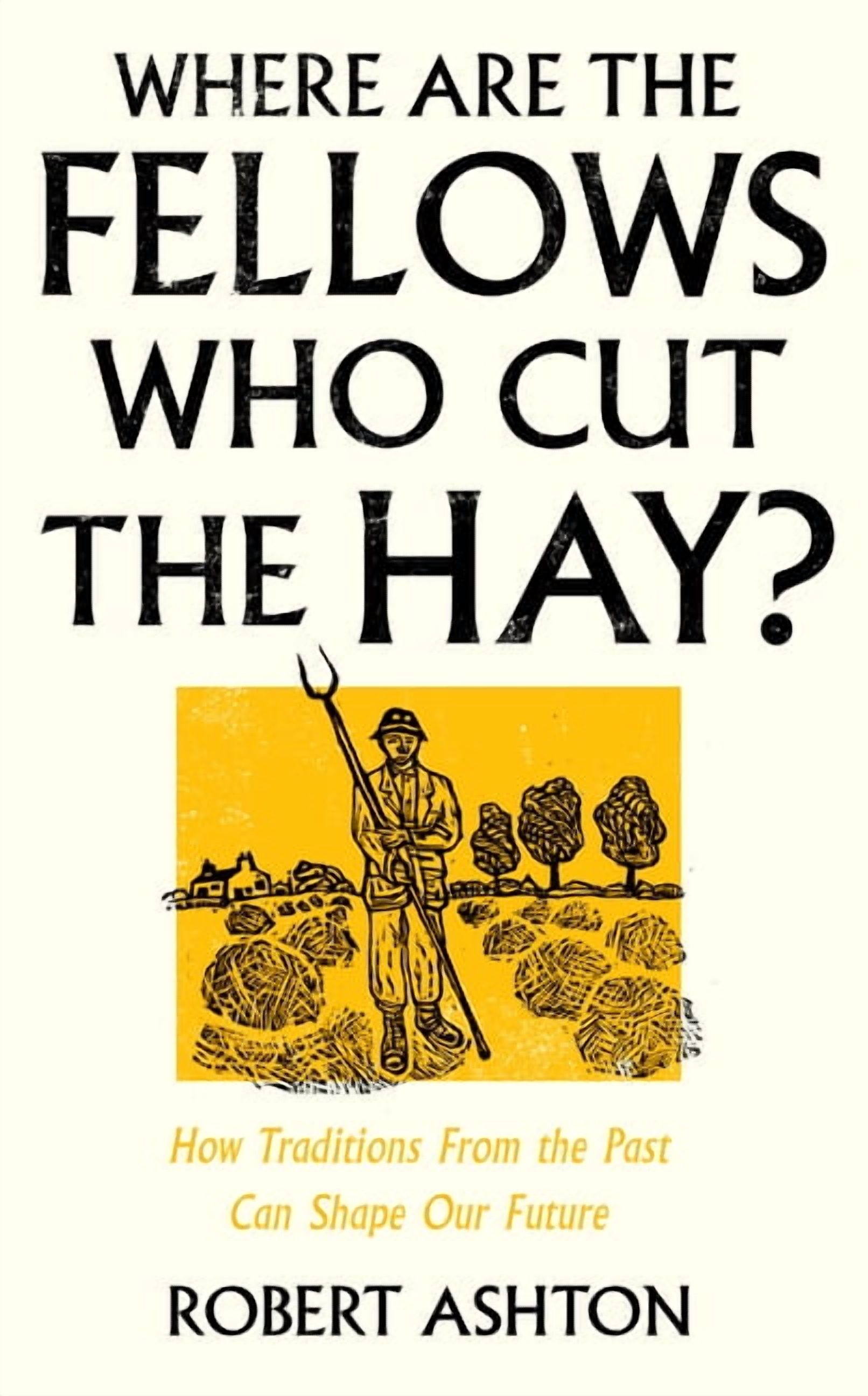 Where Are the Fellows Who Cut the Hay?: How Traditions from the Past ...