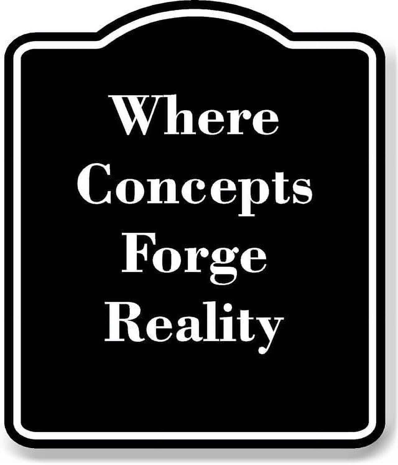 Where Concepts Forge Reality BLACK Aluminum Composite Sign 20''x24'' - Walmart.com