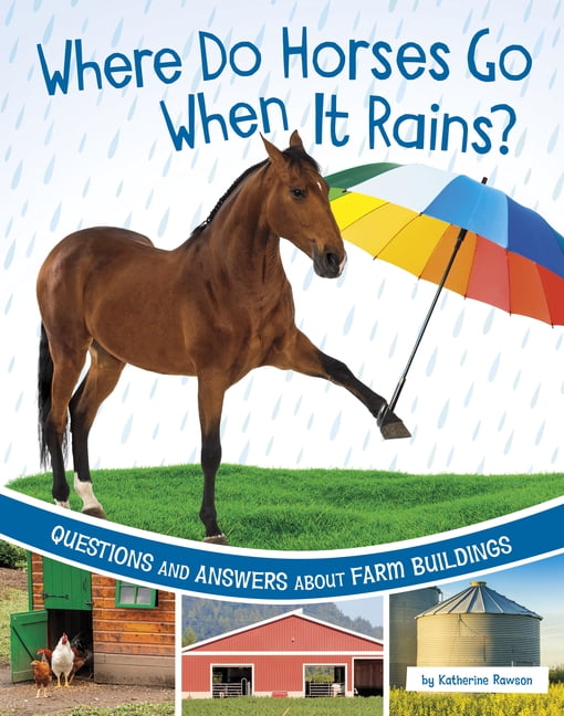 Farm Explorer Where Do Horses Go When It Rains?: Questions and Answers ...