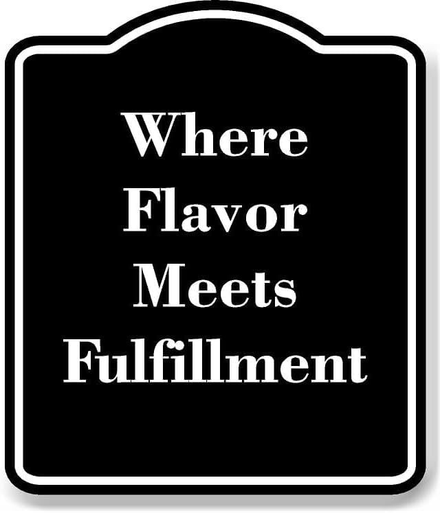 Where Flavor Meets Fulfillment BLACK Aluminum Composite Sign 15''x18 ...