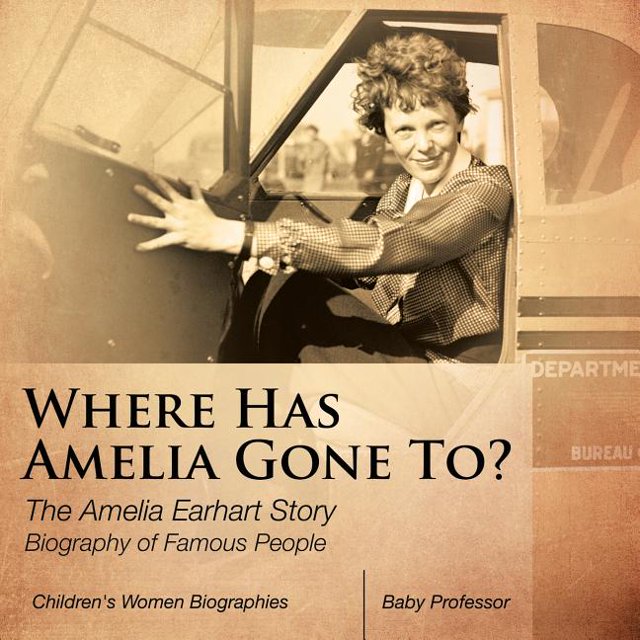 Where Has Amelia Gone To? The Amelia Earhart Story Biography of Famous ...