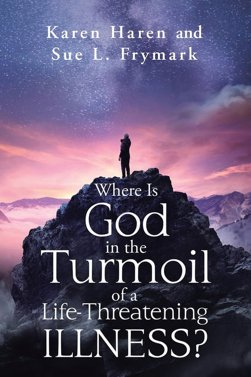 Where Is God in the Turmoil of a Life-threatening Illness? - Walmart ...