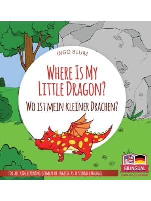 Where Is My Little Dragon? - Wo ist mein kleiner Drachen? : Bilingual ...