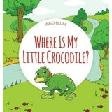 Where Is...? Where Is My Little Crocodile?, Book 1, (Hardcover ...