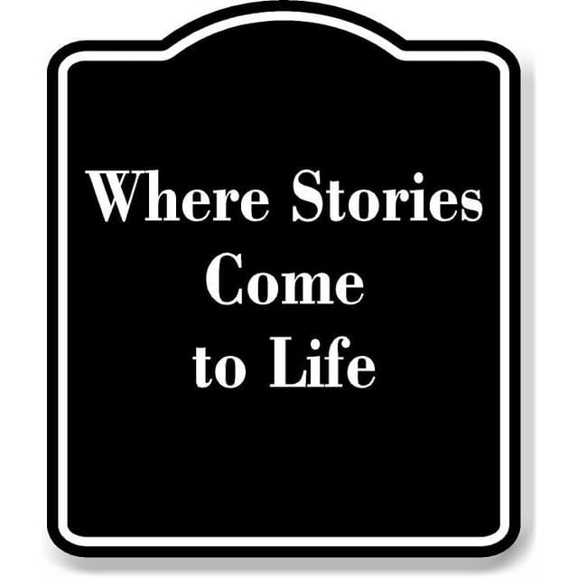 Where Stories Come to Life BLACK Aluminum Composite Sign 15''x18 ...