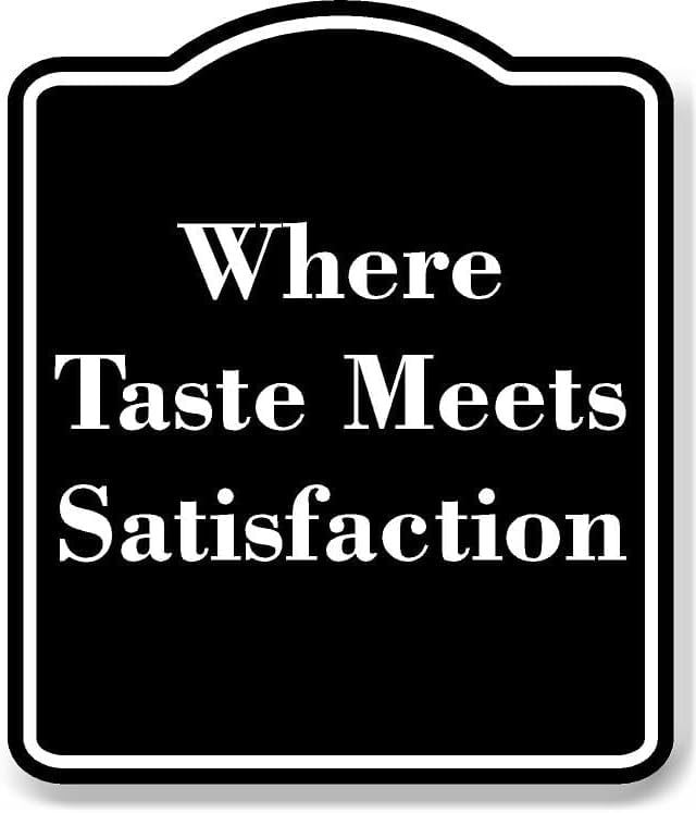 Where Taste Meets Satisfaction BLACK Aluminum Composite Sign 20''x24 ...