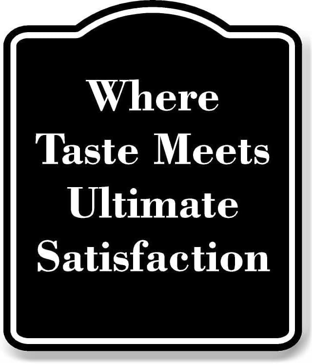 Where Taste Meets Ultimate Satisfaction BLACK Aluminum Composite Sign ...