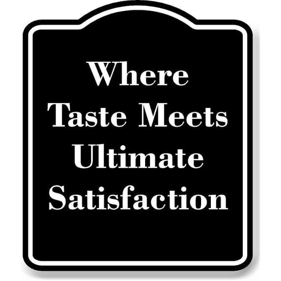 Where Taste Meets Ultimate Satisfaction BLACK Aluminum Composite Sign ...