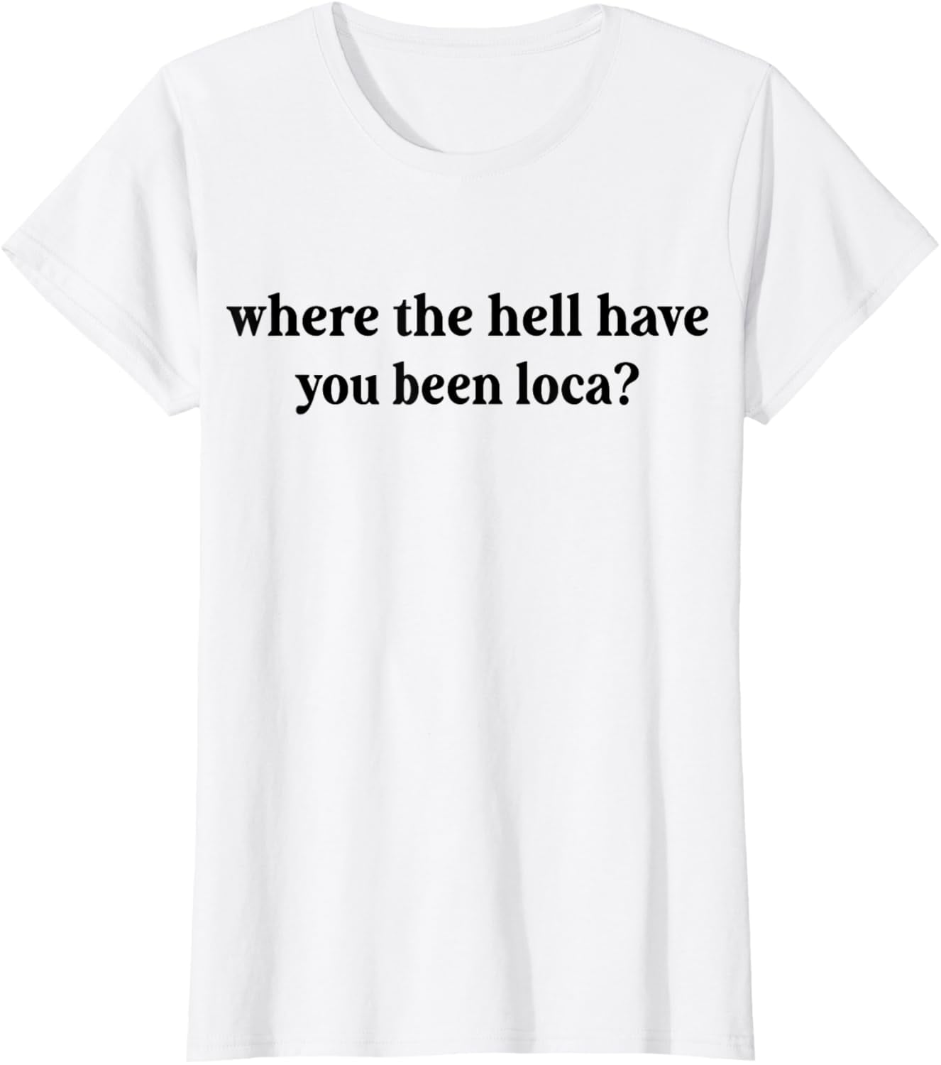 Where The Hell Have You Been Loca, Meme Funny 90s T-Shirt - Walmart.com