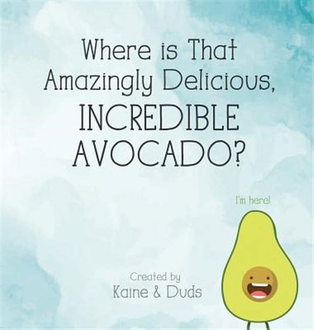 Where is That Amazingly Delicious, Incredible Avocado? (Hardcover ...