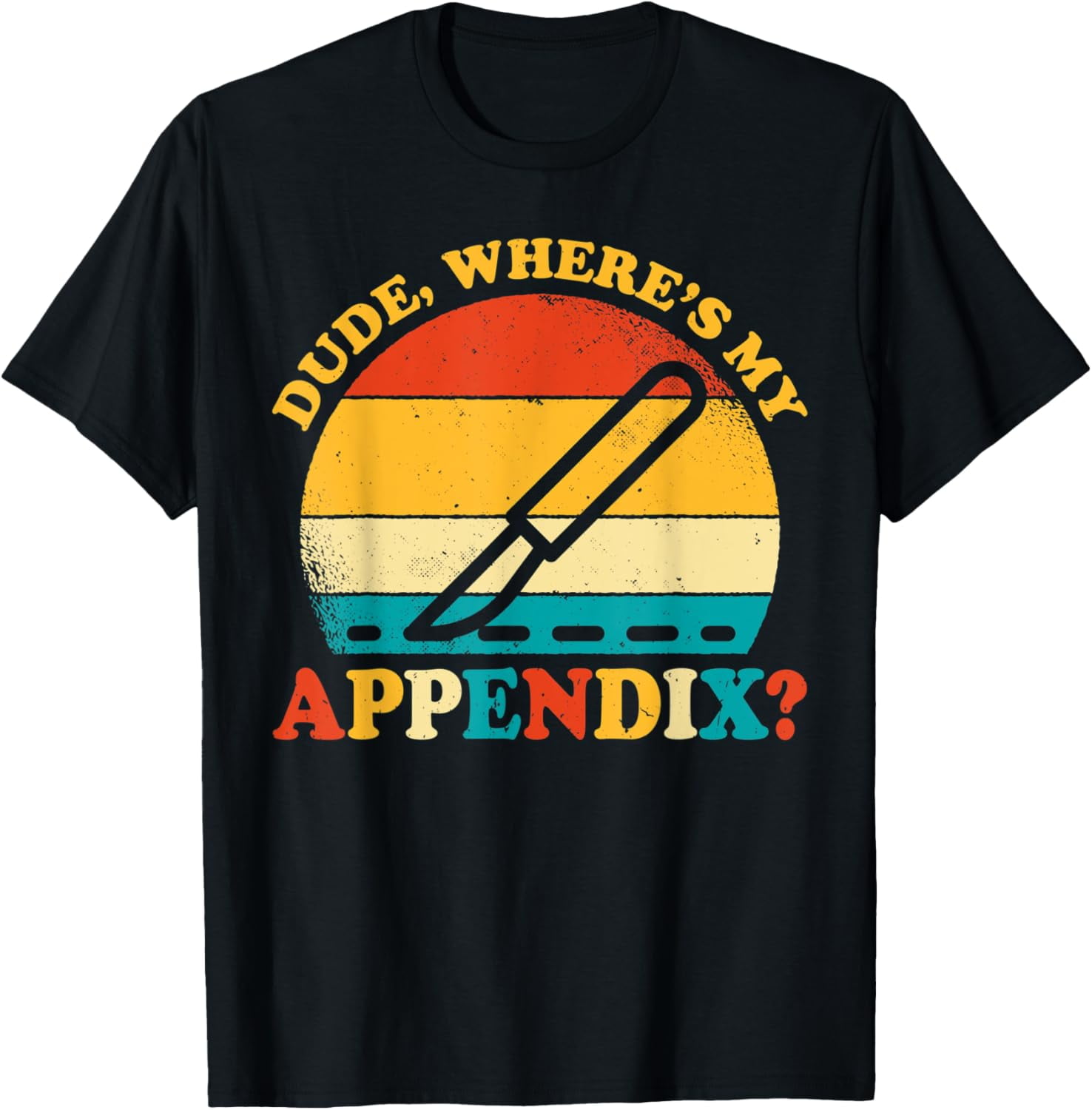 Where's My Appendix - Retro Style Appendix Surgery Recovery T-Shirt ...