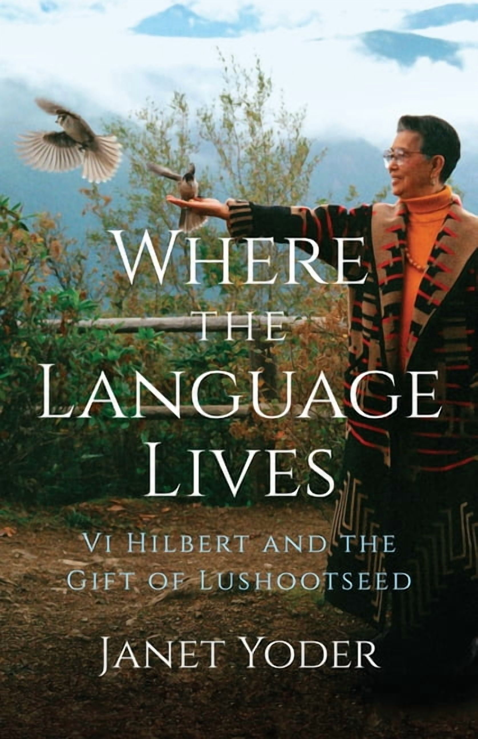 Where the Language Lives: VI Hilbert and the Gift of Lushootseed ...