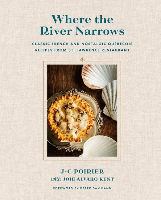 Where the River Narrows: Classic French & Nostalgic Québécois Recipes ...