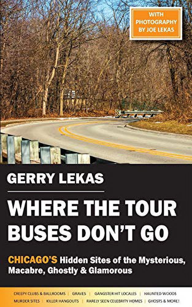 Pre-Owned Where the Tour Buses Don't Go: Chicago's Hidden Sites of the ...