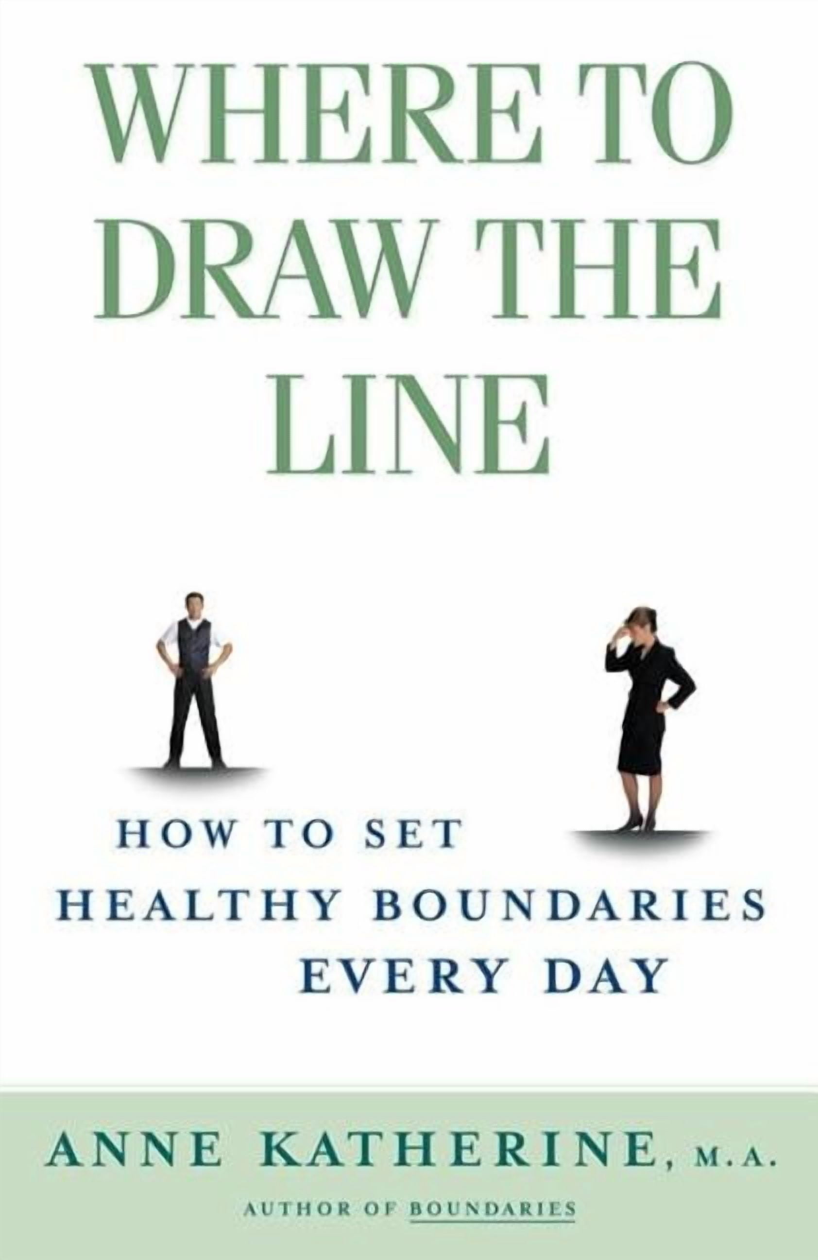 Where to Draw the Line: How to Set Healthy Boundaries Every Day ...