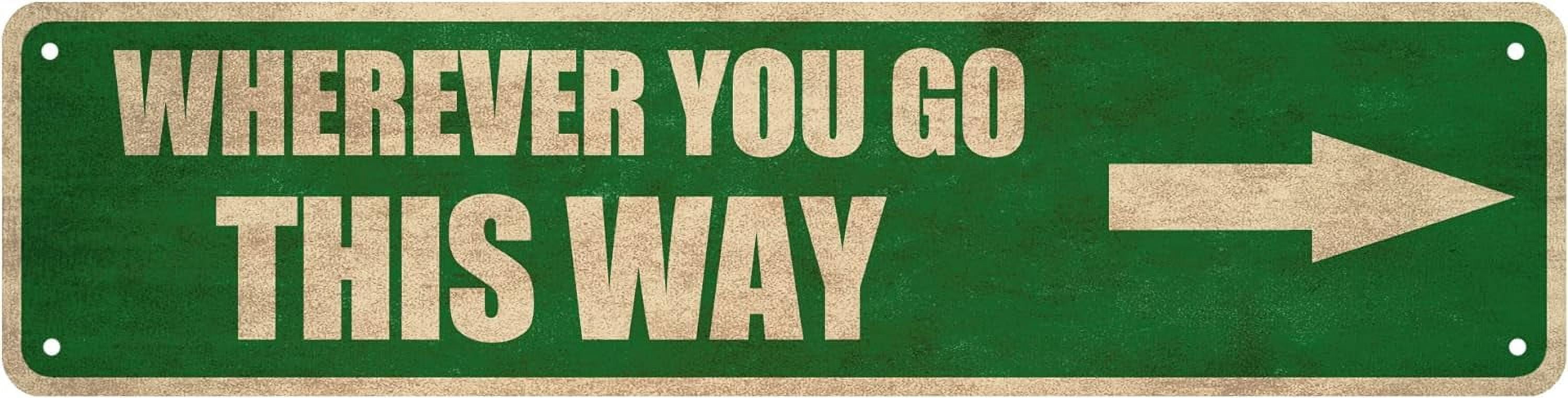 Wherever You Go, This Way Funny Metal Tin Sign with Right Arrow, Street ...