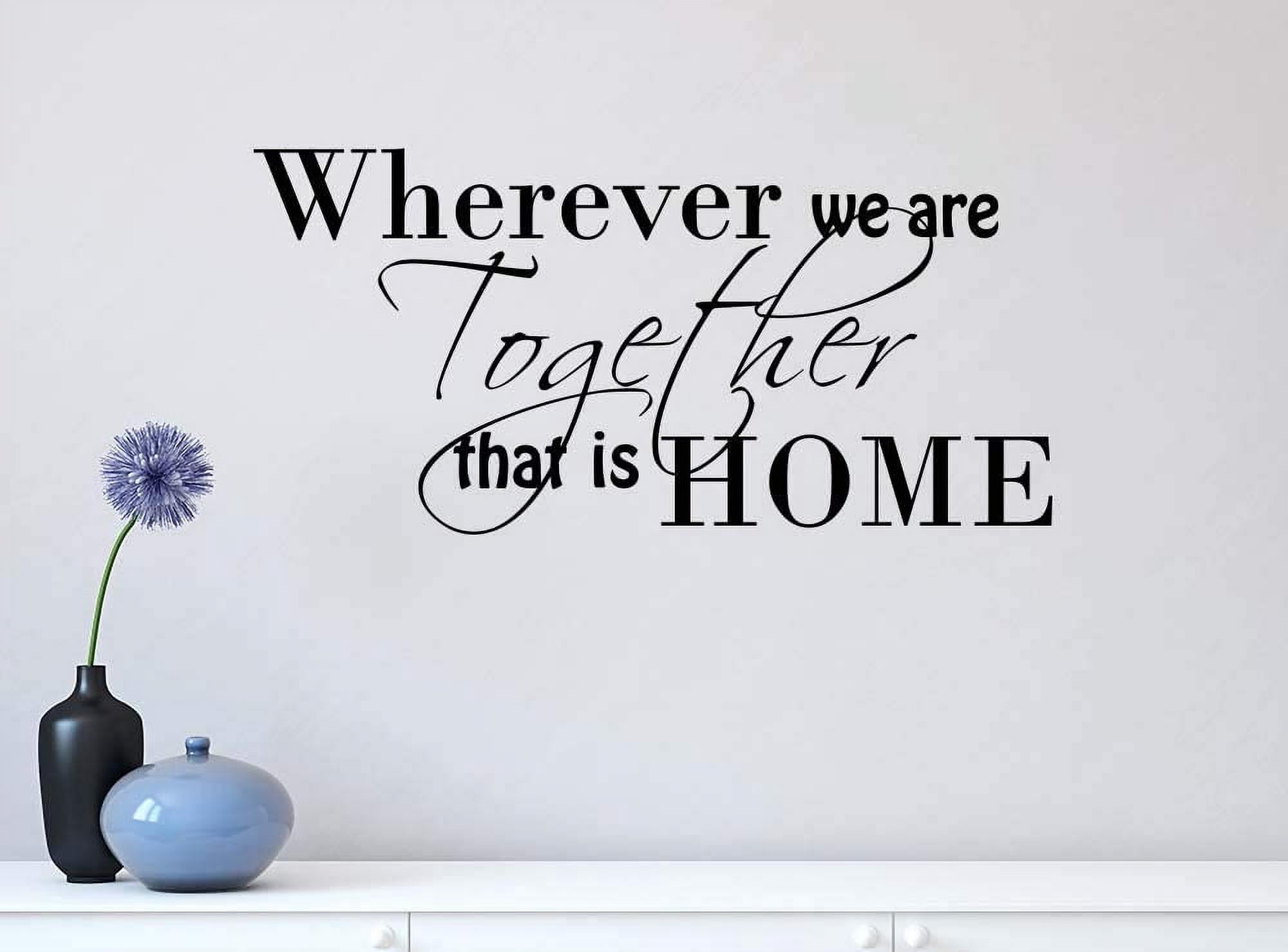 Wherever we are together that is home 23 x 11 Vinyl Wall art lettering ...
