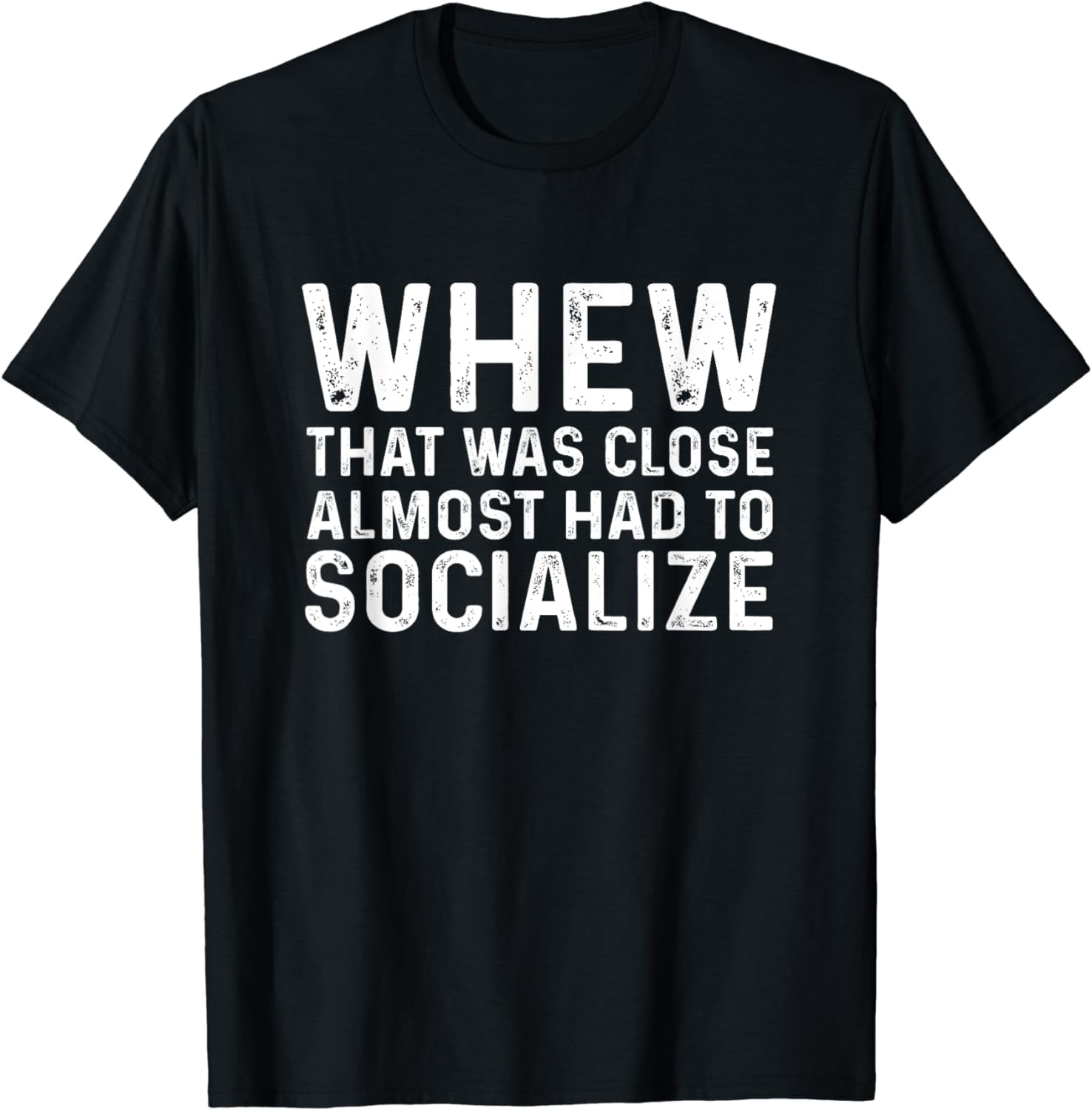 Whew That Was Close Almost Had To Socialize Tee T-Shirt - Walmart.com