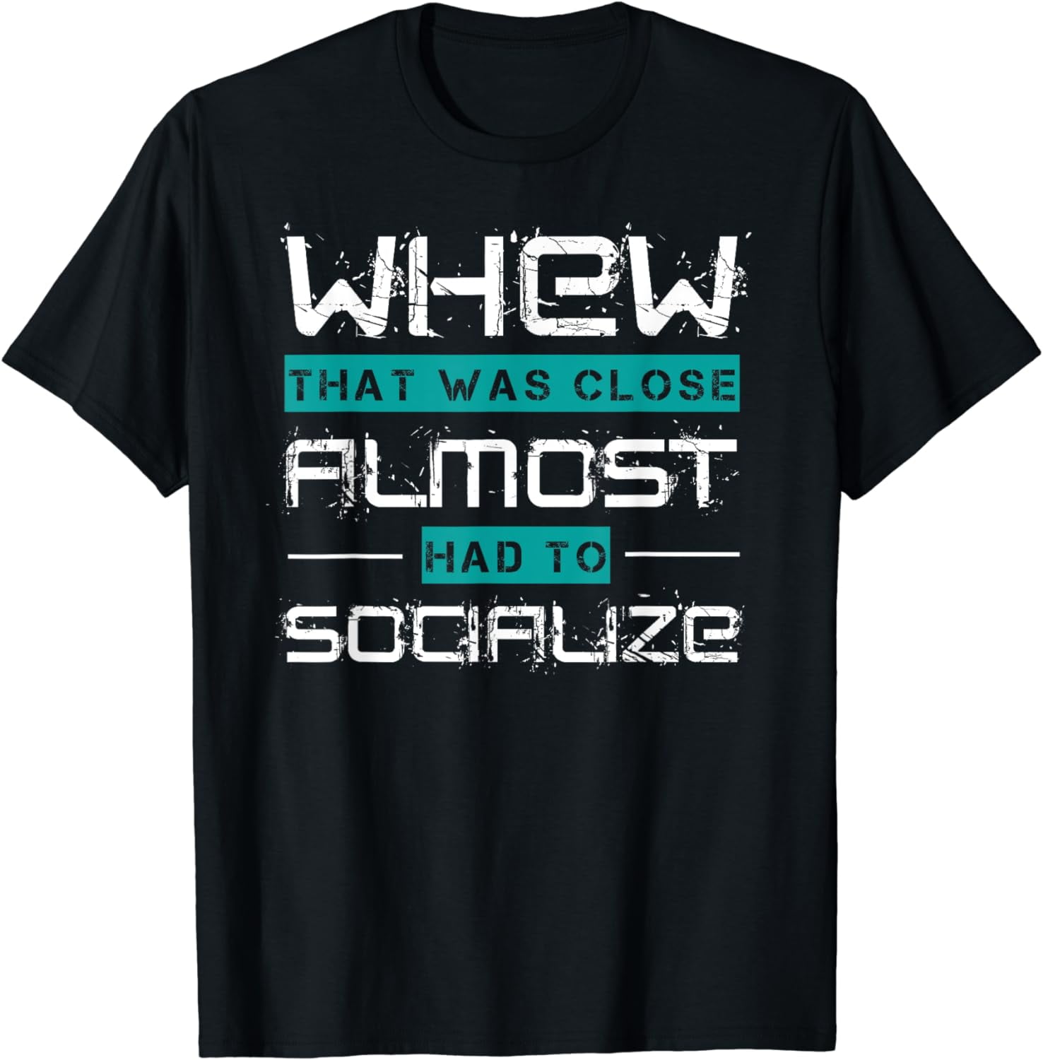 Whew That Was Close I Almost Had To Socialize T-Shirt - Walmart.com