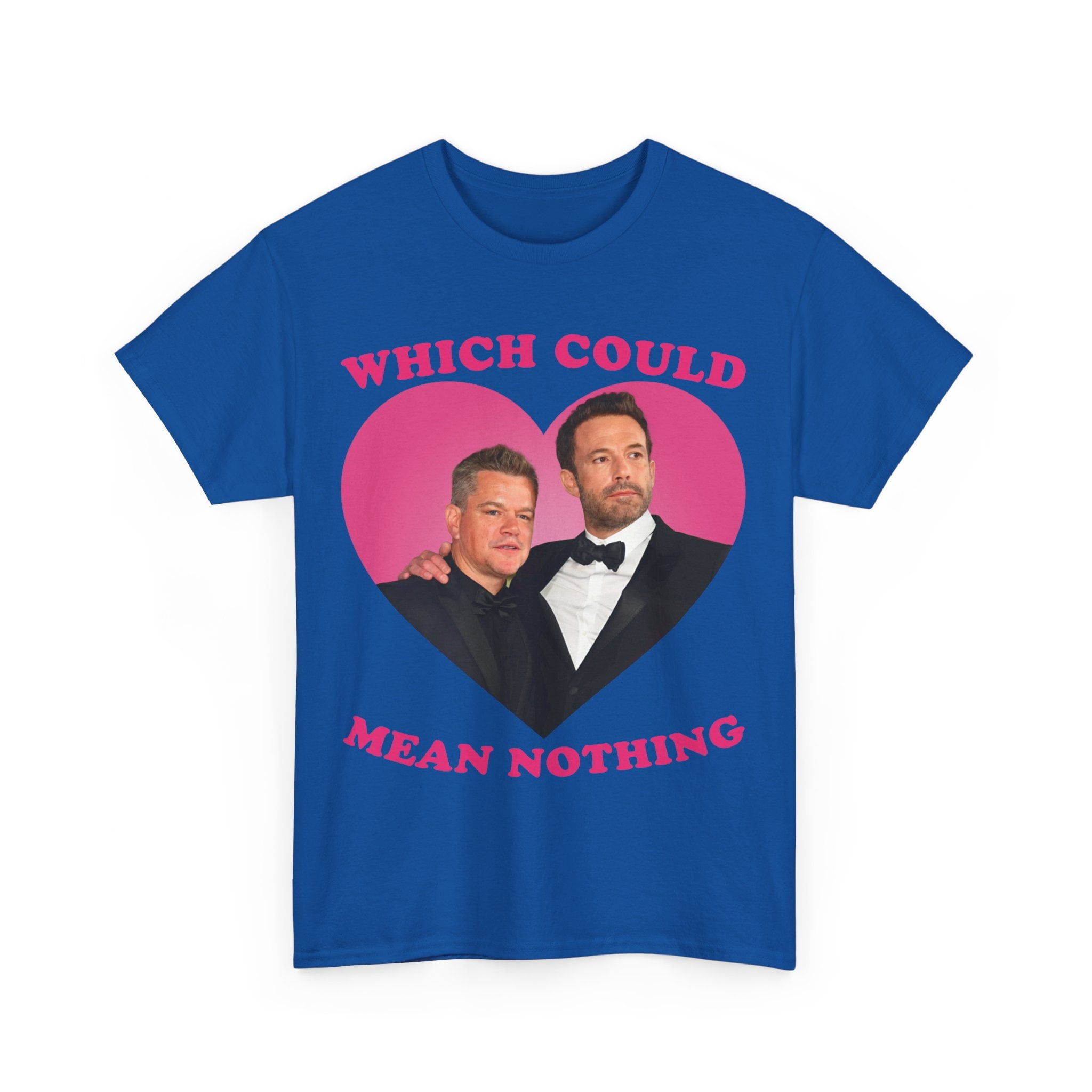 Which Could Mean Nothing Ben Affleck and Matt Damon Shirt, Which Could ...