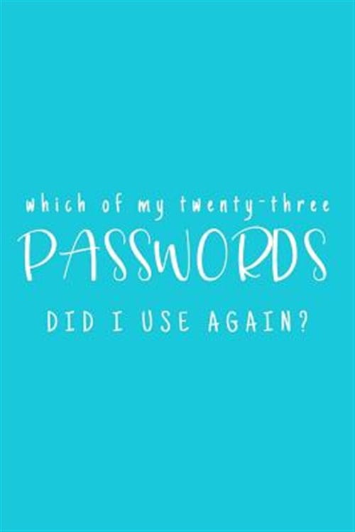 Which Of My Twenty-Three Passwords Did I Use Again?: Password Keeper ...