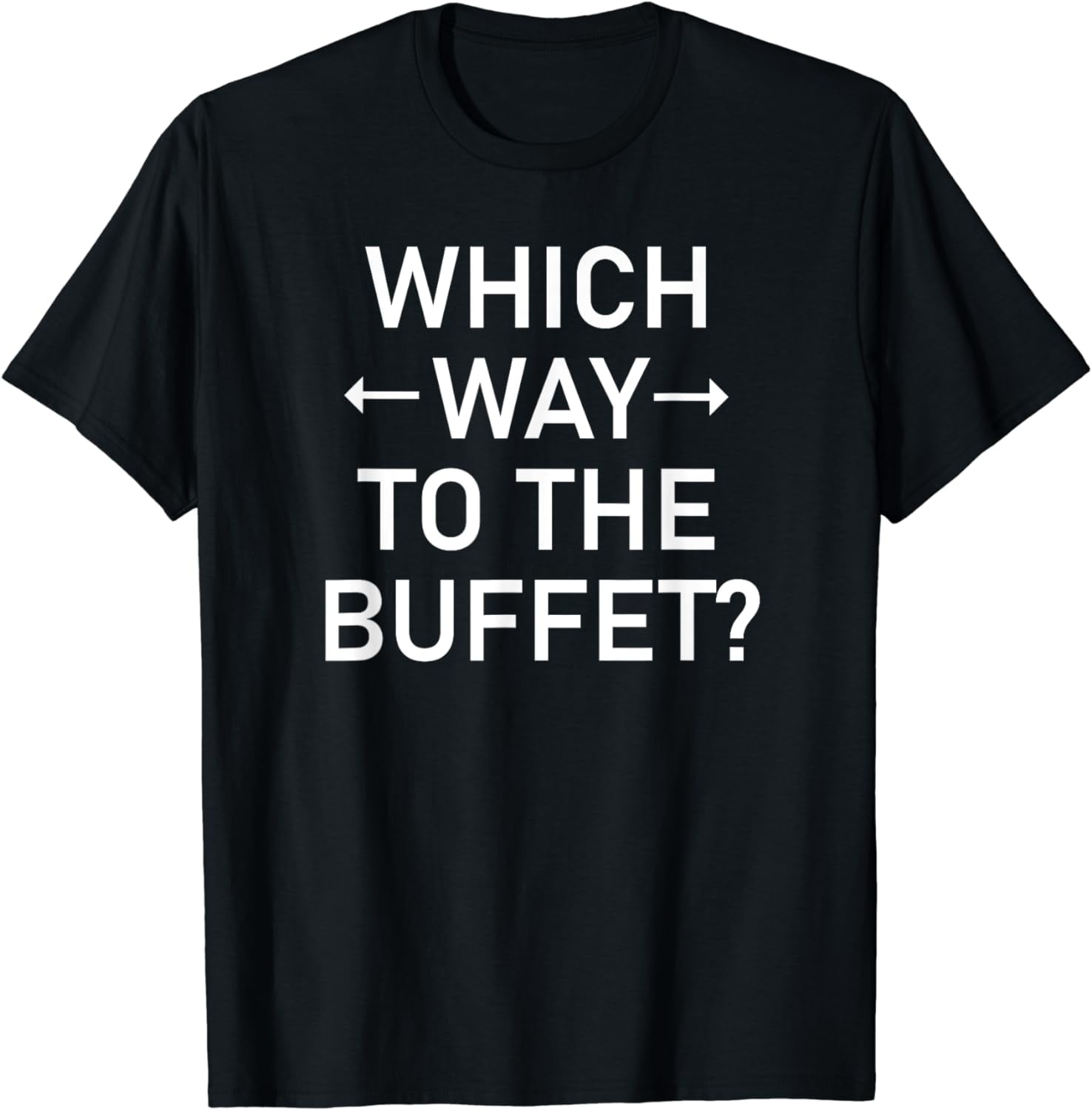 Which Way To The Buffet, Funny, Jokes, Sarcastic T-Shirt - Walmart.com