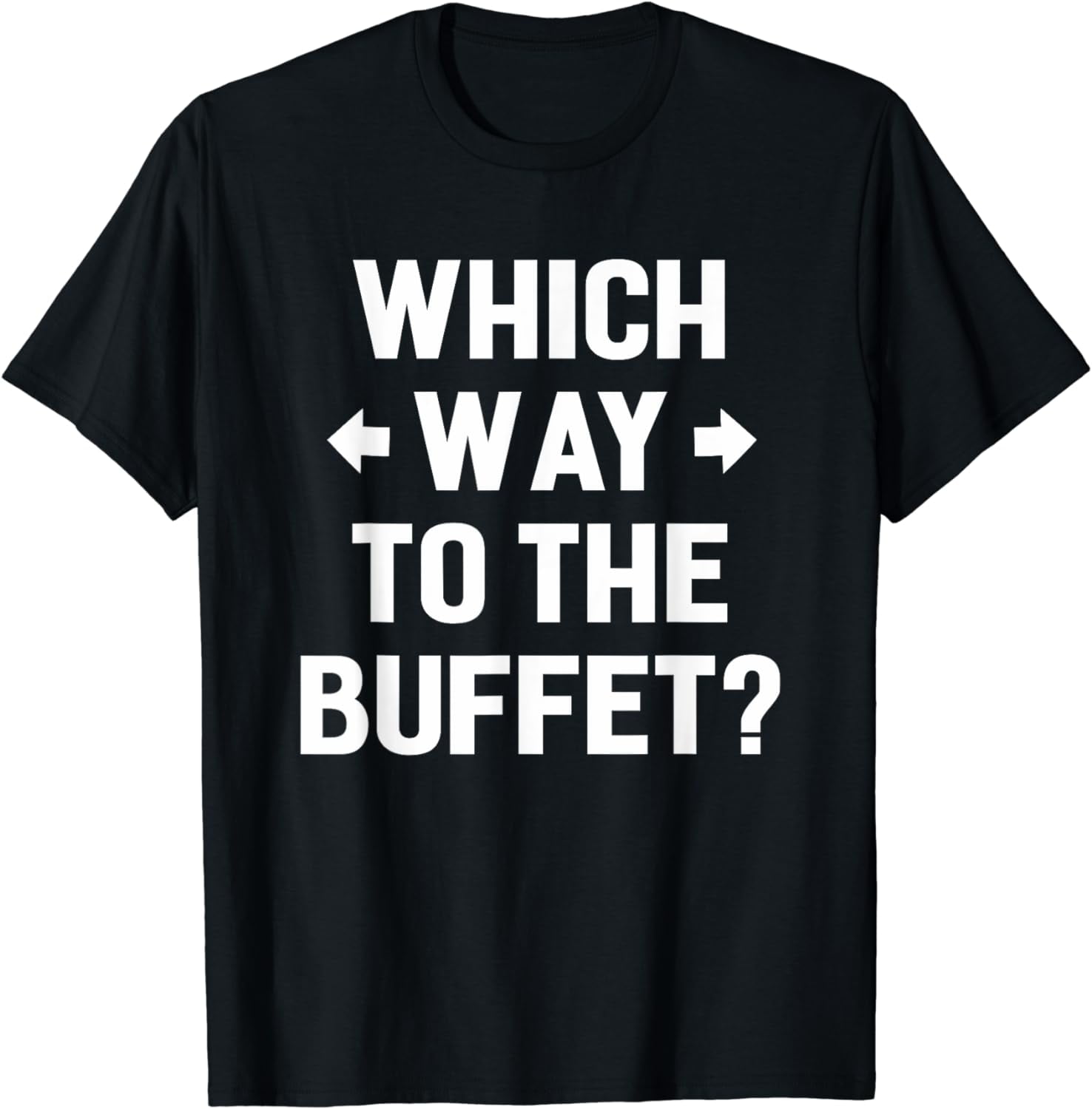 Which Way To The Buffet Funny Sayings Novelty T-shirt - Walmart.com