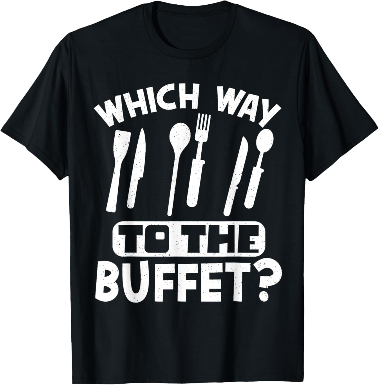 Which Way To The Buffet? T-Shirtmen and women can wear, black, white ...