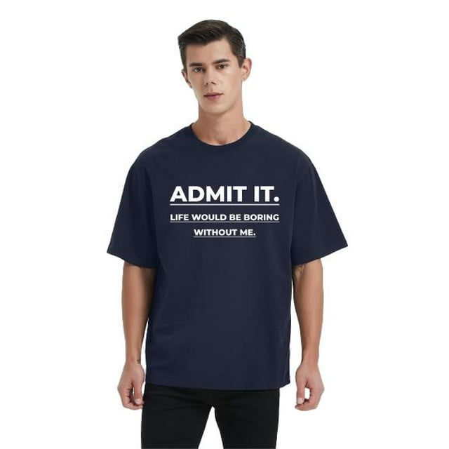 Whichone Mens Admit It Life Would Be Boring Without Me Funny Saying T-Shirt Navy Blue X-Large ...