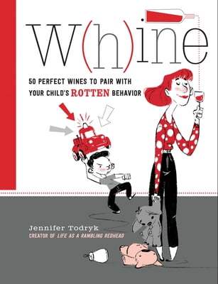 Pre-Owned Whine: 50 Perfect Wines to Pair with Your Child's Rotten ...