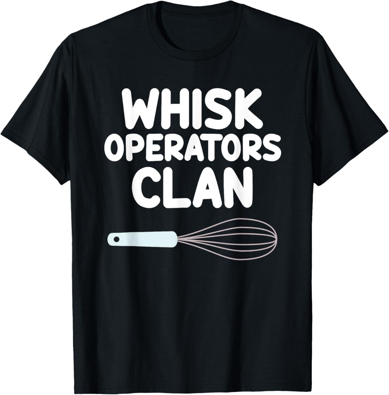Whisk Operators Clan Kitchen Utensils Cooking Hand Mix Whip T-Shirt ...