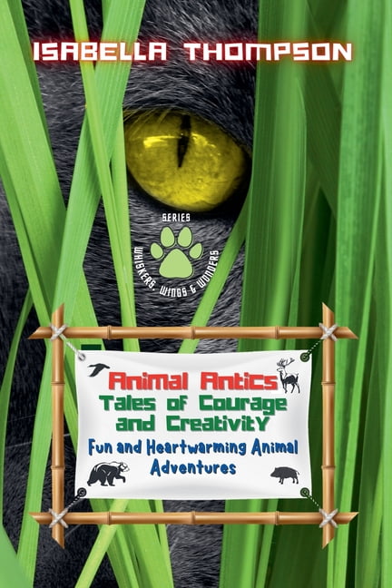 Whiskers, Wings & Wonders Animal Antics: Tales of Courage and ...