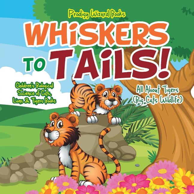 Whiskers to Tails! All about Tigers (Big Cats Wildlife) - Children's ...