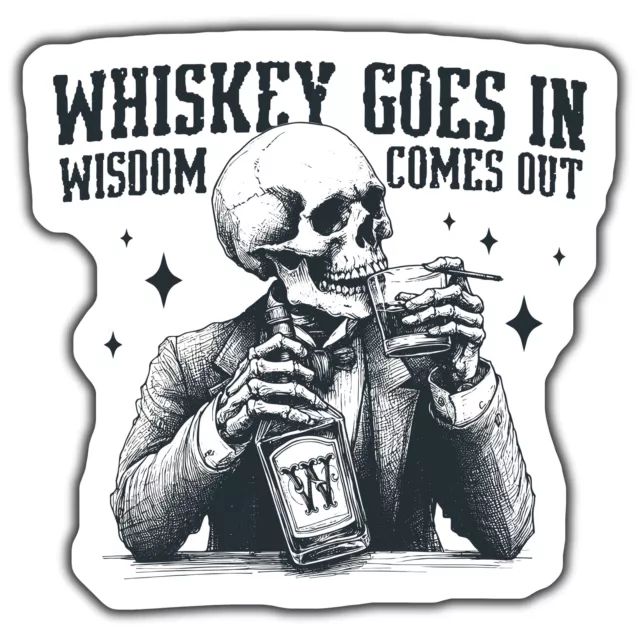 Whiskey Goes In Wisdom Comes Out Sticker, Whiskey Sticker, Skull ...