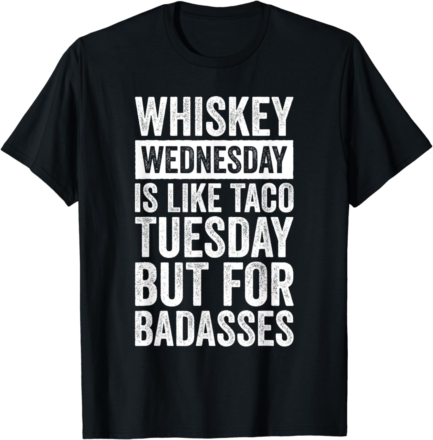 Whiskey Wednesday Is Like Taco Tuesday But For Badasses T-Shirt - Walmart.com