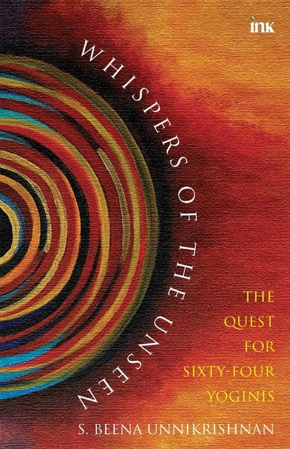 Whispers Of The Unseen - The Quest For Sixty-Four Yoginis, (Paperback ...
