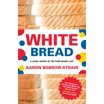 White Bread : A Social History of the Store-Bought Loaf (Paperback ...