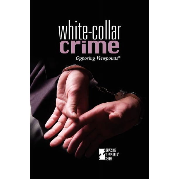 White-Collar Crime Opposing Viewpoints Paperback Kelly Wand - Walmart ...