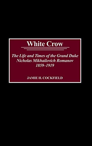 Pre-Owned White Crow: The Life and Times of the Grand Duke Nicholas ...