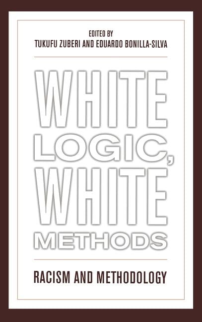 White Logic, White Methods: Racism and Methodology, (Hardcover ...