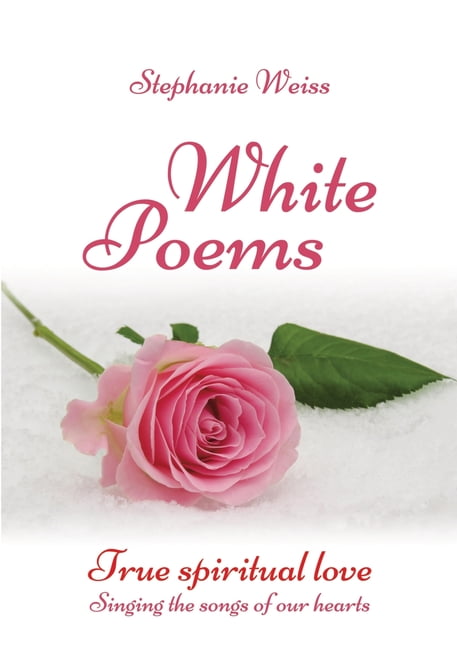 White Poems: True spiritual love - Singing the songs of our hearts ...