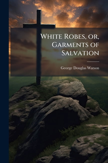White Robes, or, Garments of Salvation, (Paperback) - Walmart.com