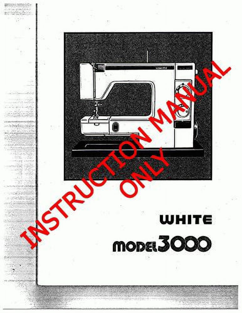 White W3000 Sewing Machine/Embroidery/Serger Owners Manual Reprint ...