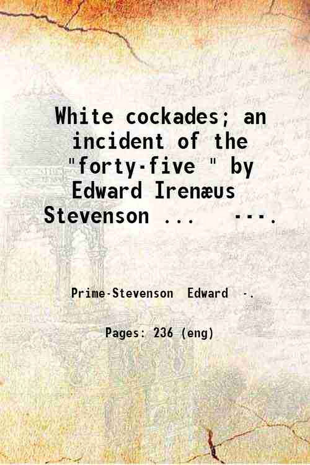 White cockades; an incident of the "forty-five " by Edward Irenæus Stevenson ... ---. 1887 ...