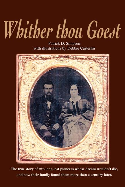 Whither Thou Goest: The True Story of Two Long-Lost Pioneers Whose ...