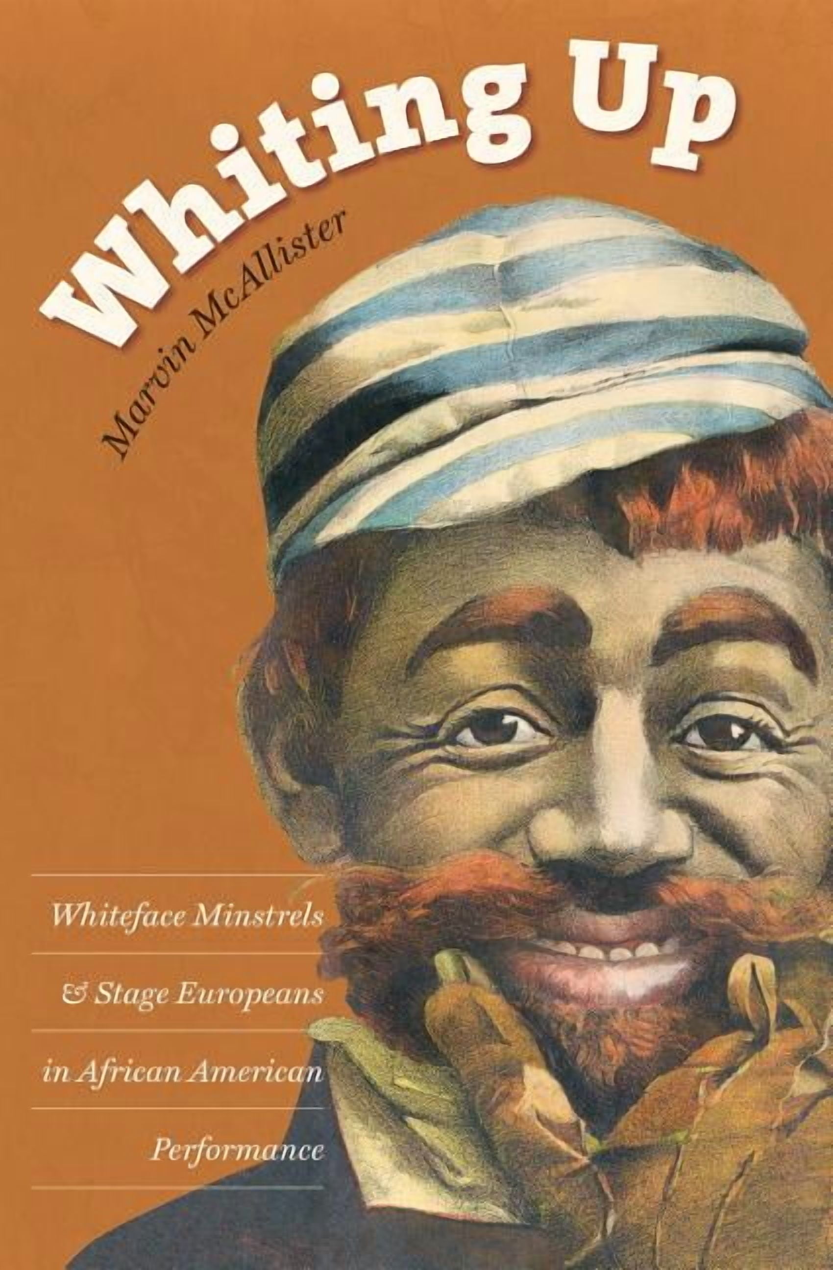Whiting Up: Whiteface Minstrels and Stage Europeans in African American ...